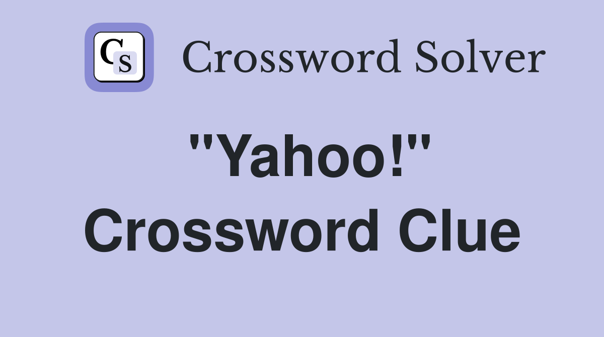 "Yahoo!" - Crossword Clue Answers - Crossword Solver